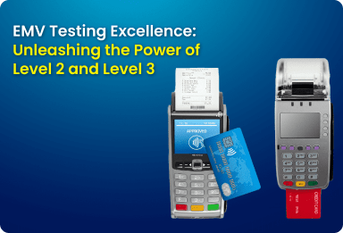 EMV Testing | Unleashing the Power of Level 2 and Level 3